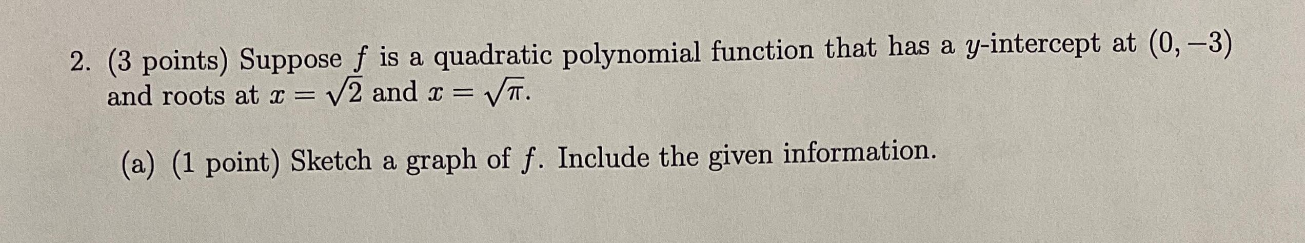 Solved 2. (3 points) Suppose f is a quadratic polynomial | Chegg.com