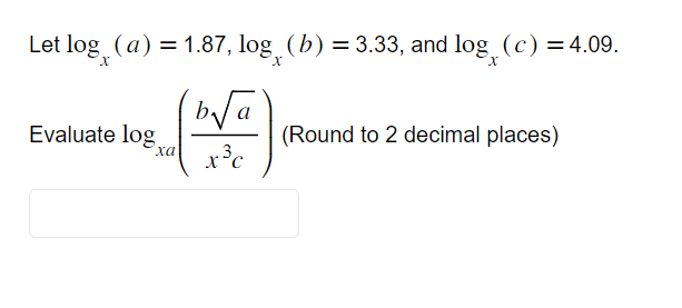 Solved Let logx(a)=1.87,logx(b)=3.33, and logx(c)=4.09. | Chegg.com