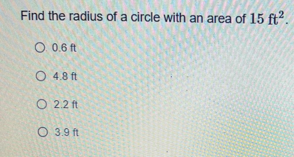 Solved Find the radius of a circle with an area of 15ft2. | Chegg.com