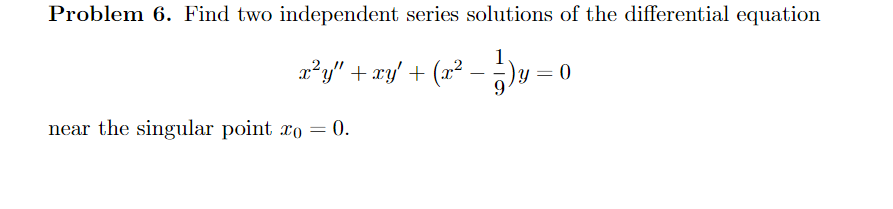 Solved Problem 6. Find two independent series solutions of | Chegg.com