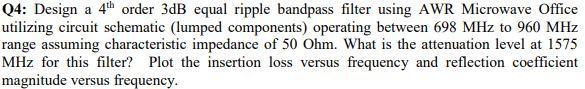 Solved Q4: Design a 4th order 3dB equal ripple bandpass | Chegg.com