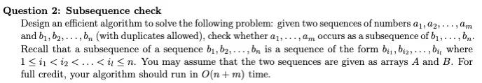 Solved Question 2: Subsequence check Design an efficient | Chegg.com
