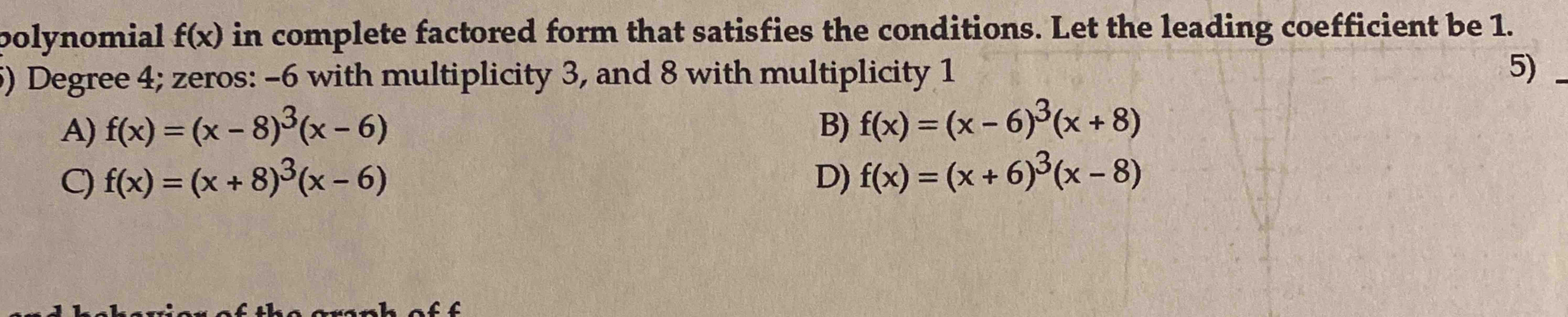 Solved Degree 4; zeros: -6 ﻿with mutiplicity 3, ﻿and 8 ﻿with | Chegg.com