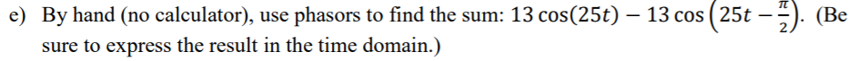 Solved TT e) By hand (no calculator), use phasors to find | Chegg.com