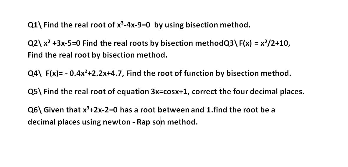 Solved Q1\ Find the real root of x3-4x-9=0 by using | Chegg.com