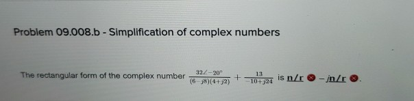 Solved Problem 09.008.b - Simplification of complex numbers | Chegg.com