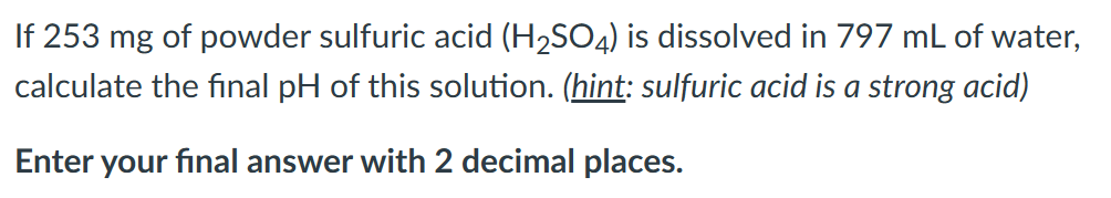 Solved If 253mg of powder sulfuric acid (H2SO4) is dissolved | Chegg.com