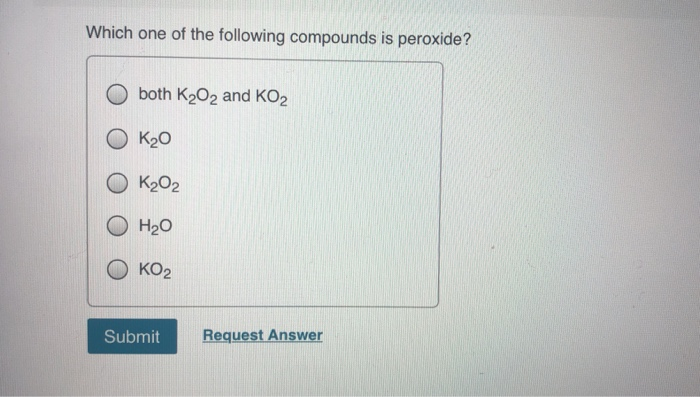 Solved Which one of the following compounds is peroxide? | Chegg.com