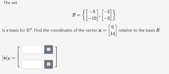 Solved The set B={[−5−10],[−5−3]} is a basis for R2. Find | Chegg.com