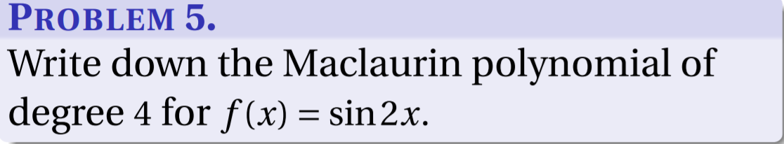Solved PROBLEM 5. Write down the Maclaurin polynomial of | Chegg.com
