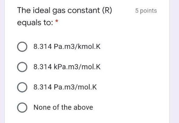 Solved 5 points The ideal gas constant (R) equals to: 8.314 | Chegg.com
