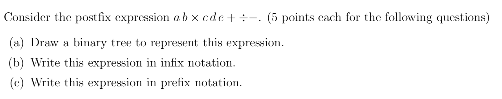 Solved Consider the postfix expression a b x cde+:-. (5 | Chegg.com