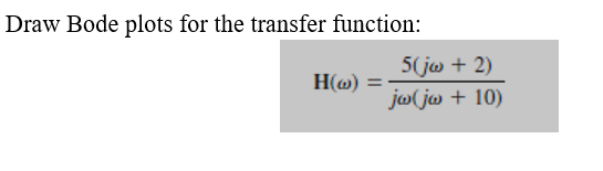 Solved Draw Bode plots for the transfer function: 500 + 2) | Chegg.com