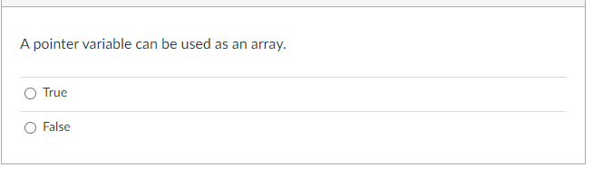 Solved A pointer variable can be used as an array. True | Chegg.com