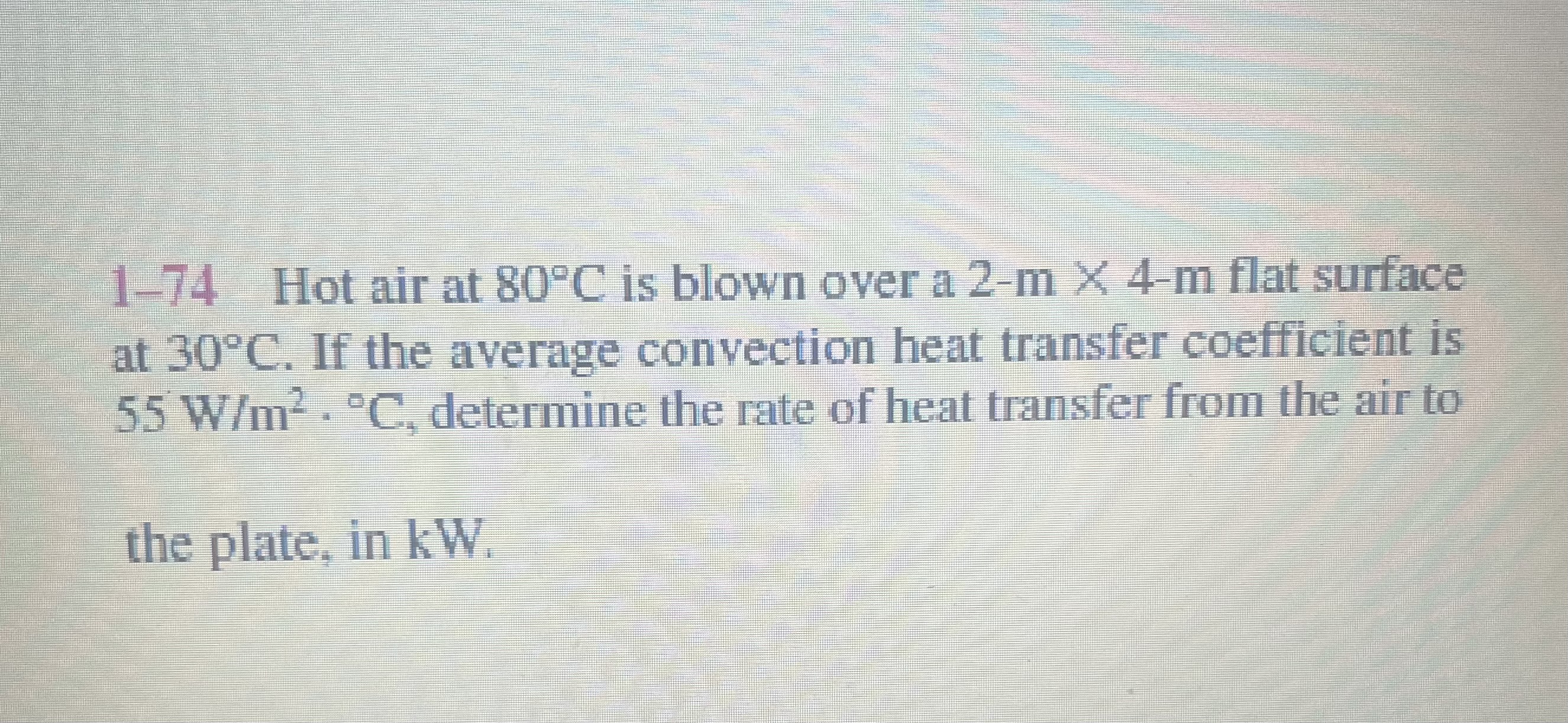 Solved 1-74 ﻿Hot air at 80°C is ﻿blown over a 2-m×4-m ﻿flat | Chegg.com