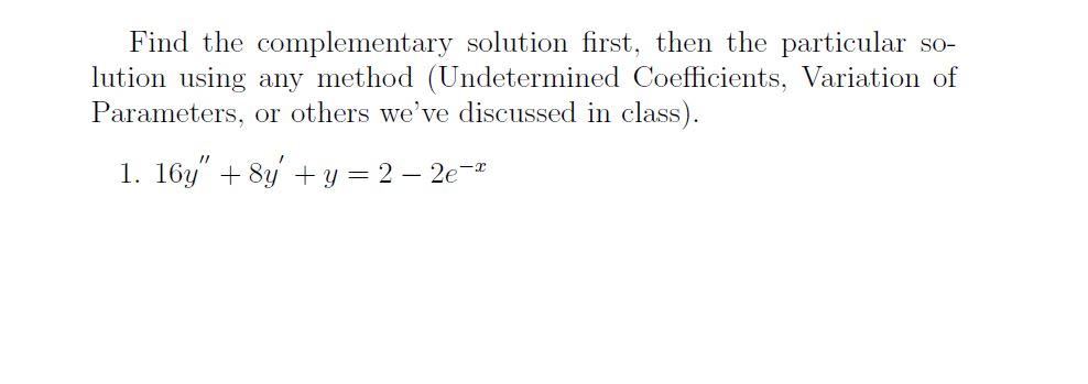 Solved Find the complementary solution first, then the | Chegg.com