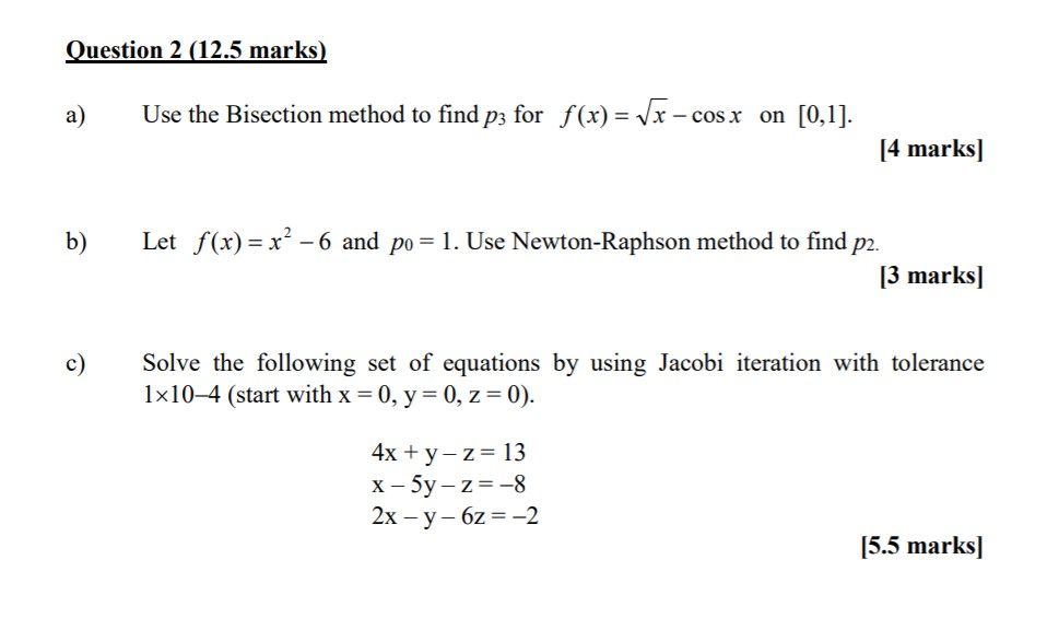 Solved Question 2 (12.5 marks) a) Use the Bisection method | Chegg.com