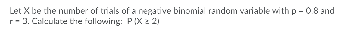 Solved Let X be the number of trials of a negative binomial | Chegg.com
