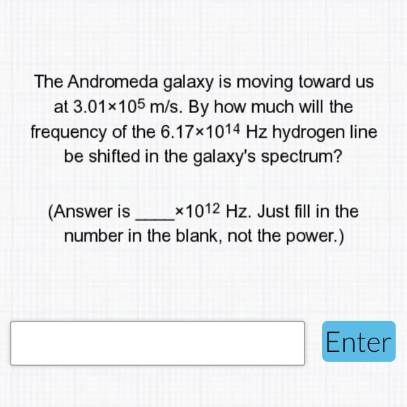 Solved The Andromeda gal axy is moving toward us at 3.01x105 | Chegg.com