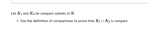 Solved Let K1 and K2 be compact subsets of R. 1. Use the | Chegg.com