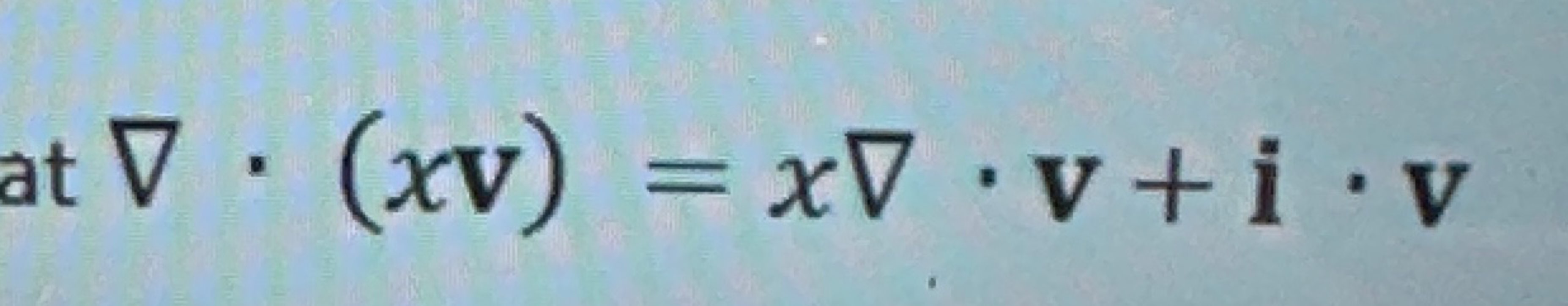Solved grad*(xv)=xgrad*v+i*v | Chegg.com
