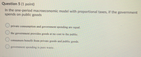 Solved Question 5 (1 point) In the one-period macroeconomic | Chegg.com