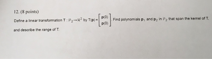 Solved 12. (8 points) Define a linear transformation T: P2- | Chegg.com