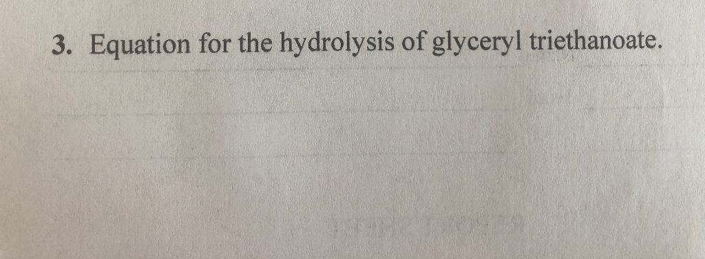 Solved 3. Equation for the hydrolysis of glyceryl | Chegg.com