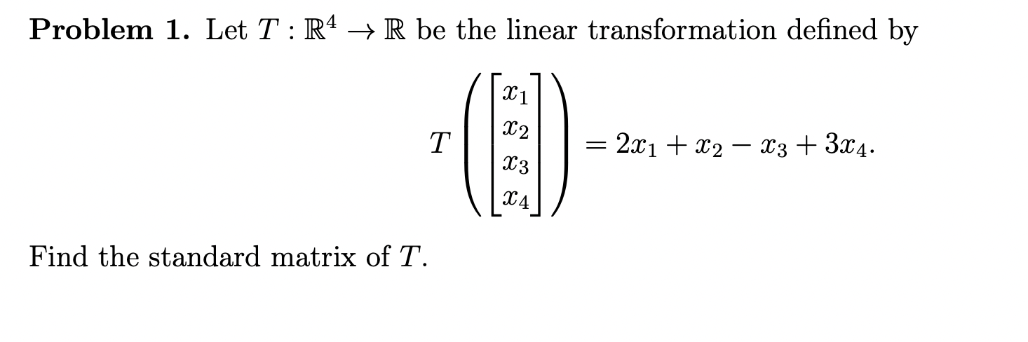 Solved Problem 1. Let T:R4→R be the linear transformation | Chegg.com