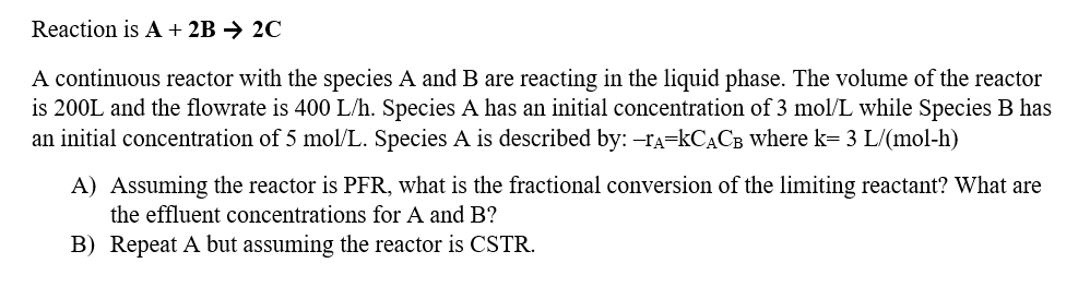 Solved Reaction is A + 2B → 2C A continuous reactor with the | Chegg.com