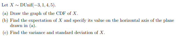 Solved Let X ~ DUnif(-3, 1,4,5). (a) Draw the graph of the | Chegg.com