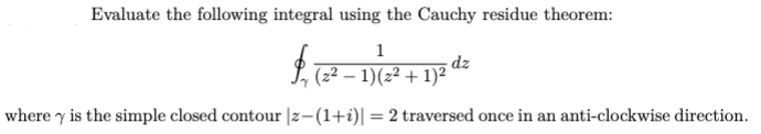 Solved Evaluate the following integral using the Cauchy | Chegg.com