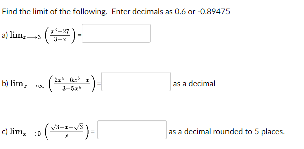 Solved Find the limit of the following. Enter decimals as | Chegg.com