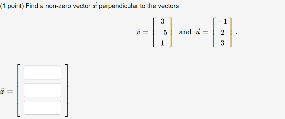 Solved (1 point) Find a non-zero vector x perpendicular to | Chegg.com