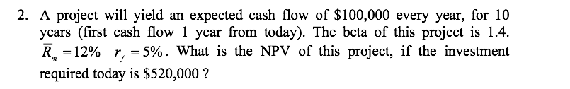 Solved 2. A project will yield an expected cash flow of | Chegg.com