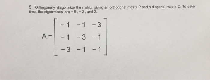 Solved 5. Orthogonally diagonalize the matrix, giving an | Chegg.com