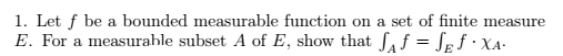 Solved 1. Let f be a bounded measurable function on a set of | Chegg.com