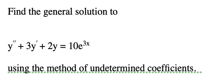 Solved Find the general solution to y′′+3y′+2y=10e3x using | Chegg.com