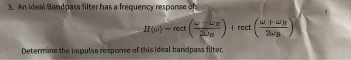 Solved 3. An ideal Bandpass filter has a frequency response | Chegg.com