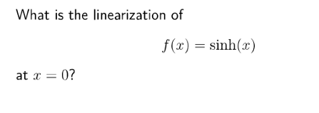 Solved What is the linearization of at x = 0? | Chegg.com