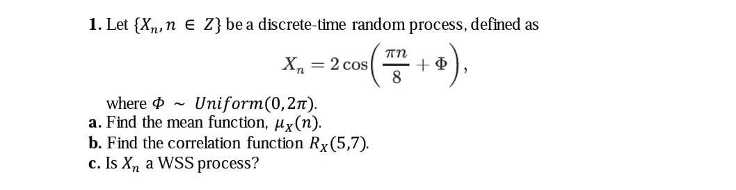 Solved 1. Let {Xn,n∈Z} be a discrete-time random process, | Chegg.com