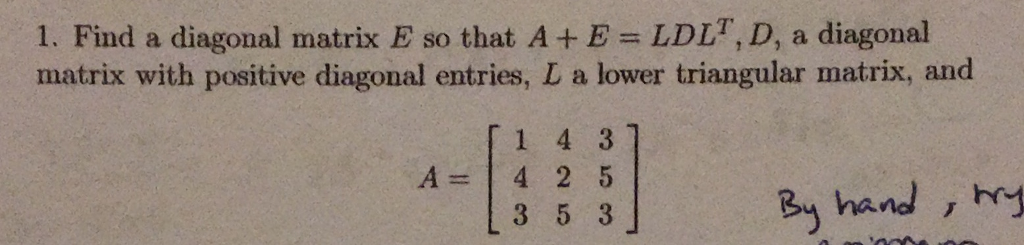 Solved 1. Find a diagonal matrix E so that A + E = LDLT, D, | Chegg.com