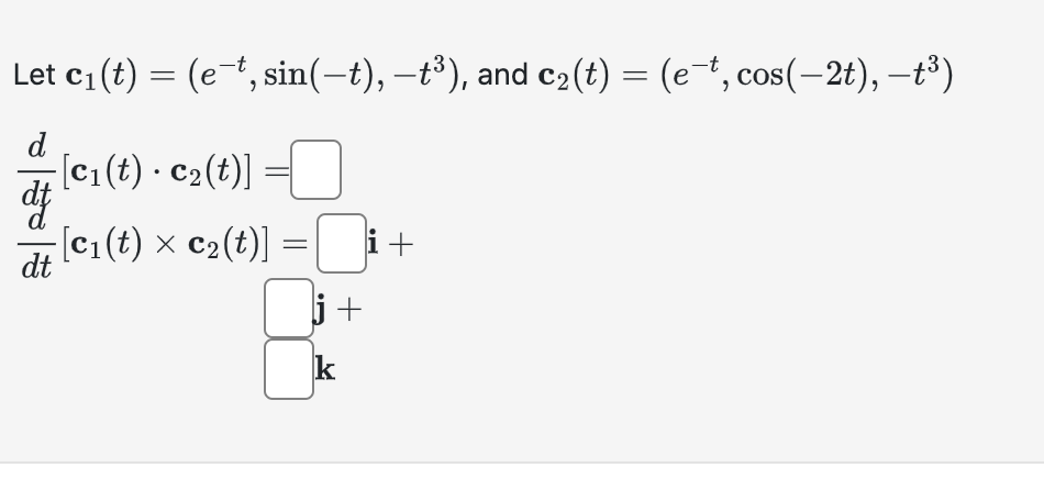 Solved Let c1(t)=(e−t,sin(−t),−t3), and | Chegg.com