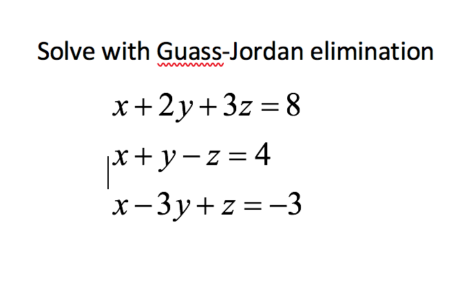 Solved Solve with Guass-Jordan elimination x+2y+3z = 8 | Chegg.com