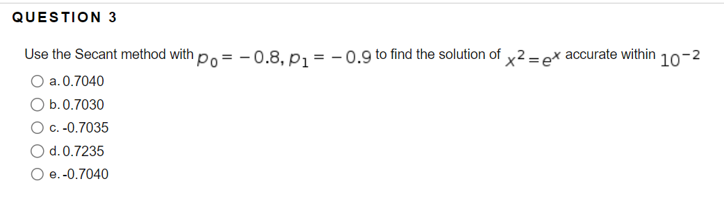 Solved Use the Secant method with p0=−0.8,p1=−0.9 to find | Chegg.com
