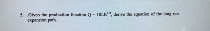 Solved Given the production function Q = 10LKia, derive the | Chegg.com