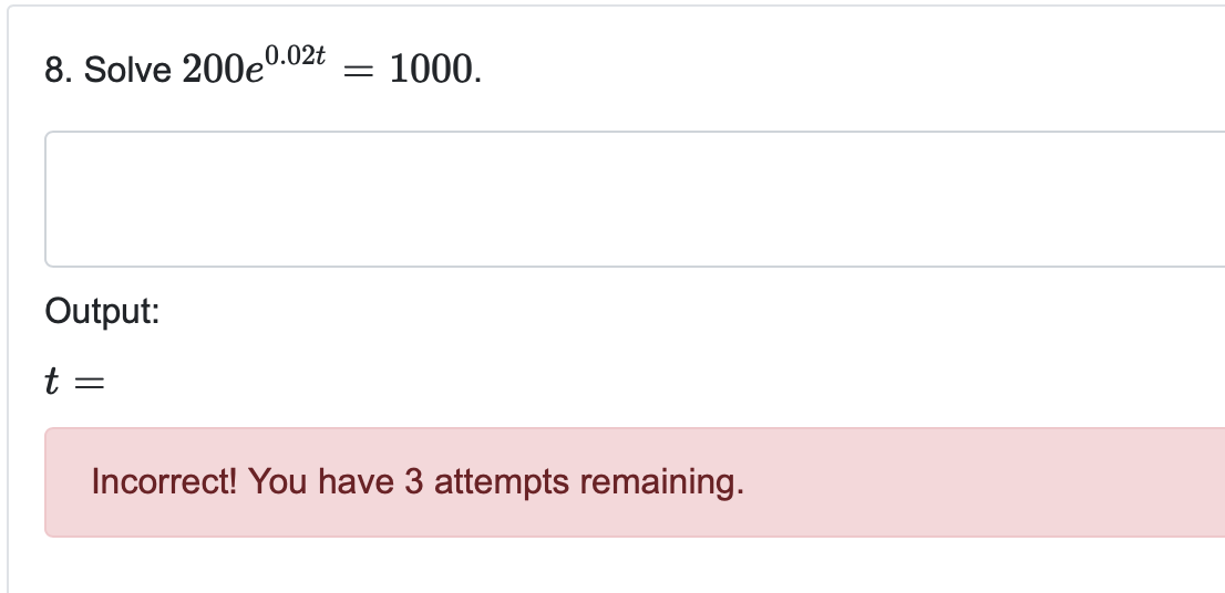 Solved 8. Solve 200e0.02t=1000 Output: t= Incorrect! You | Chegg.com