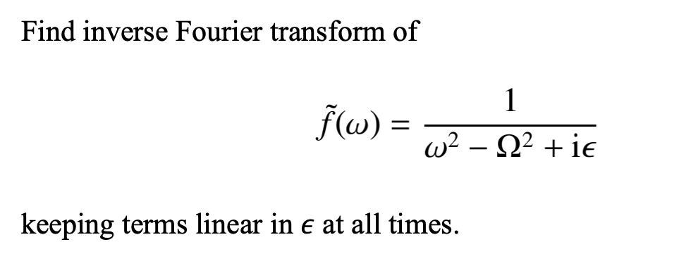 Solved Find inverse Fourier transform of f~(ω)=ω2−Ω2+iϵ1 | Chegg.com
