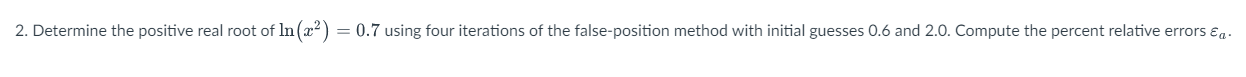 Solved 2 Determine The Positive Real Root Of Ln X2 0 7