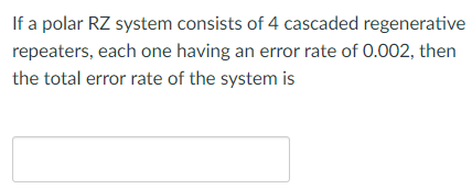 Solved If a polar RZ system consists of 4 cascaded | Chegg.com